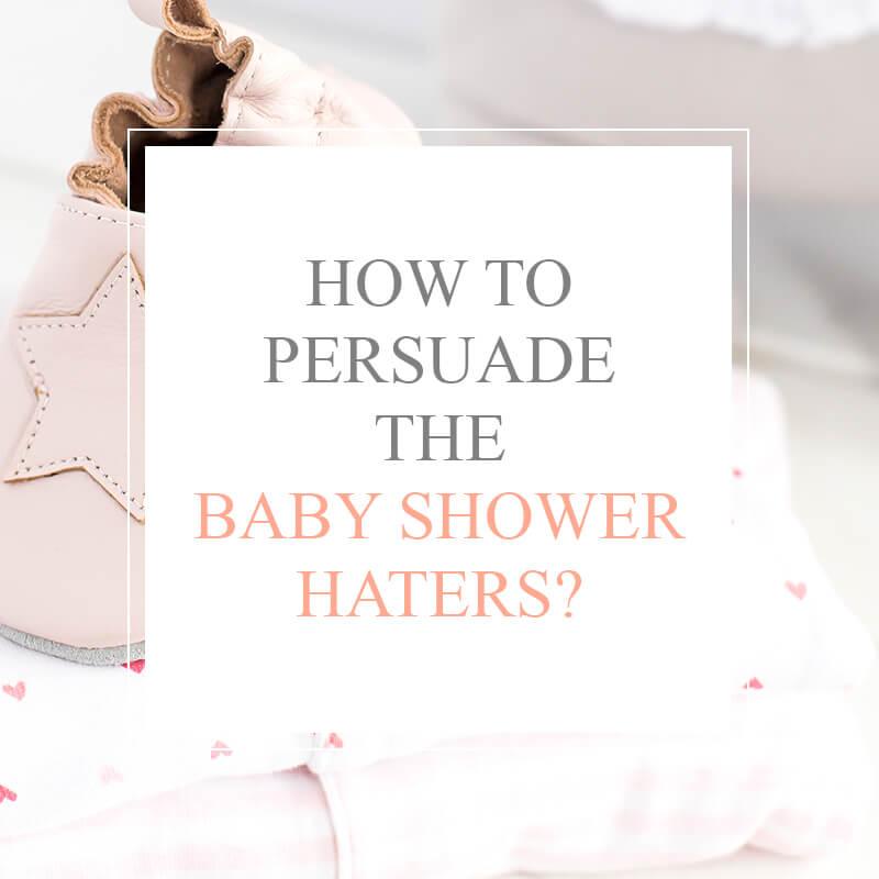 How to pursuade the baby shower haters? This is how! – LittleSizzle